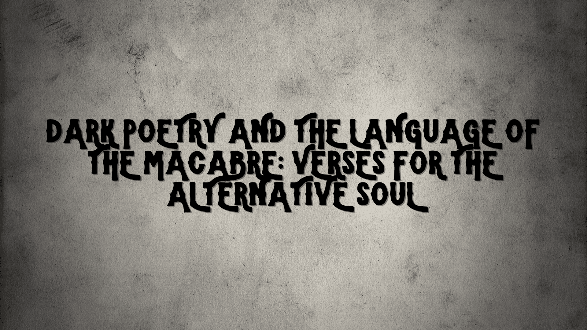 Dark Poetry and the Language of the Macabre: Verses for the Alternativ ...
