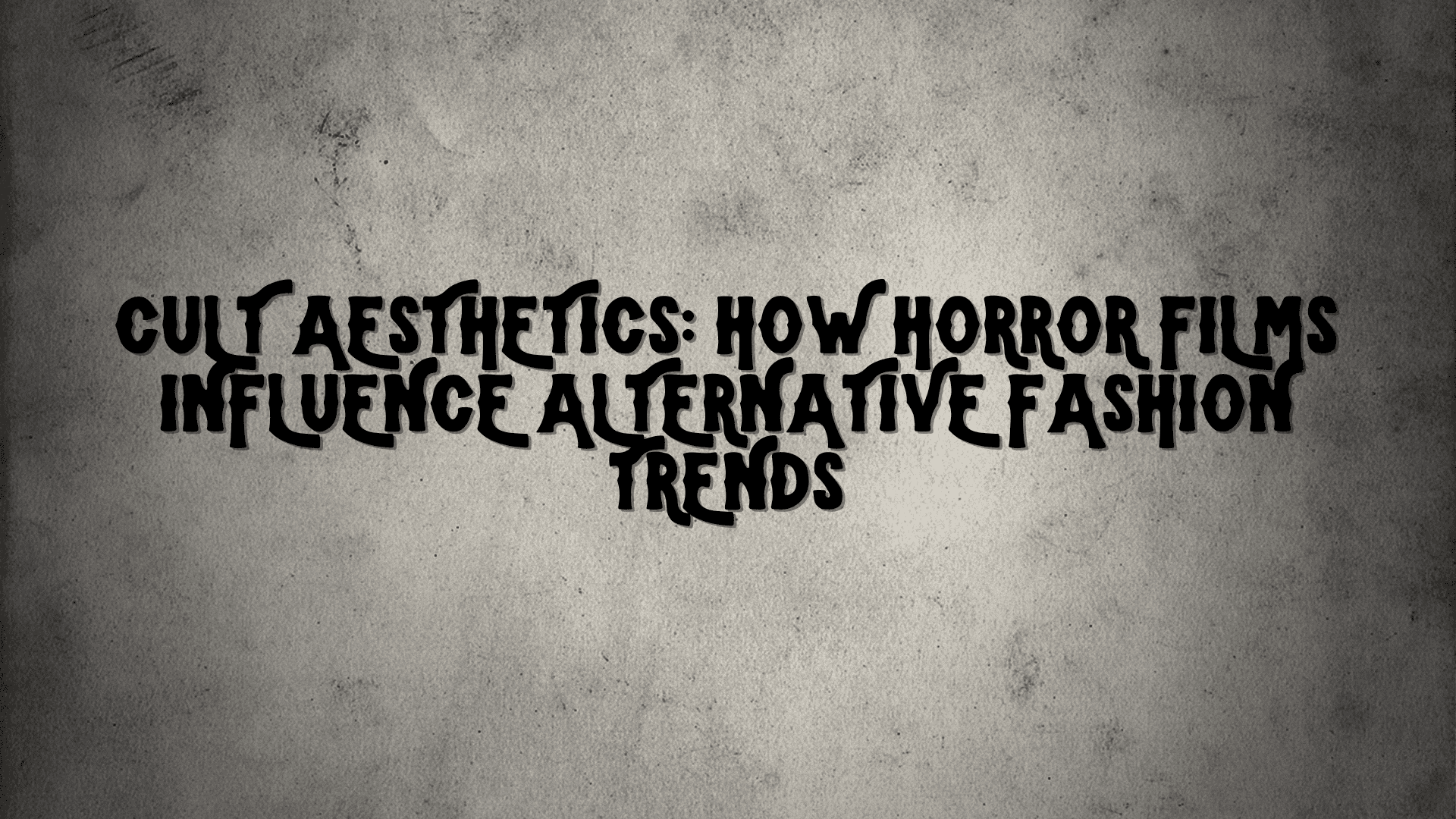 Cult Aesthetics: How Horror Films Influence Alternative Fashion Trends ...